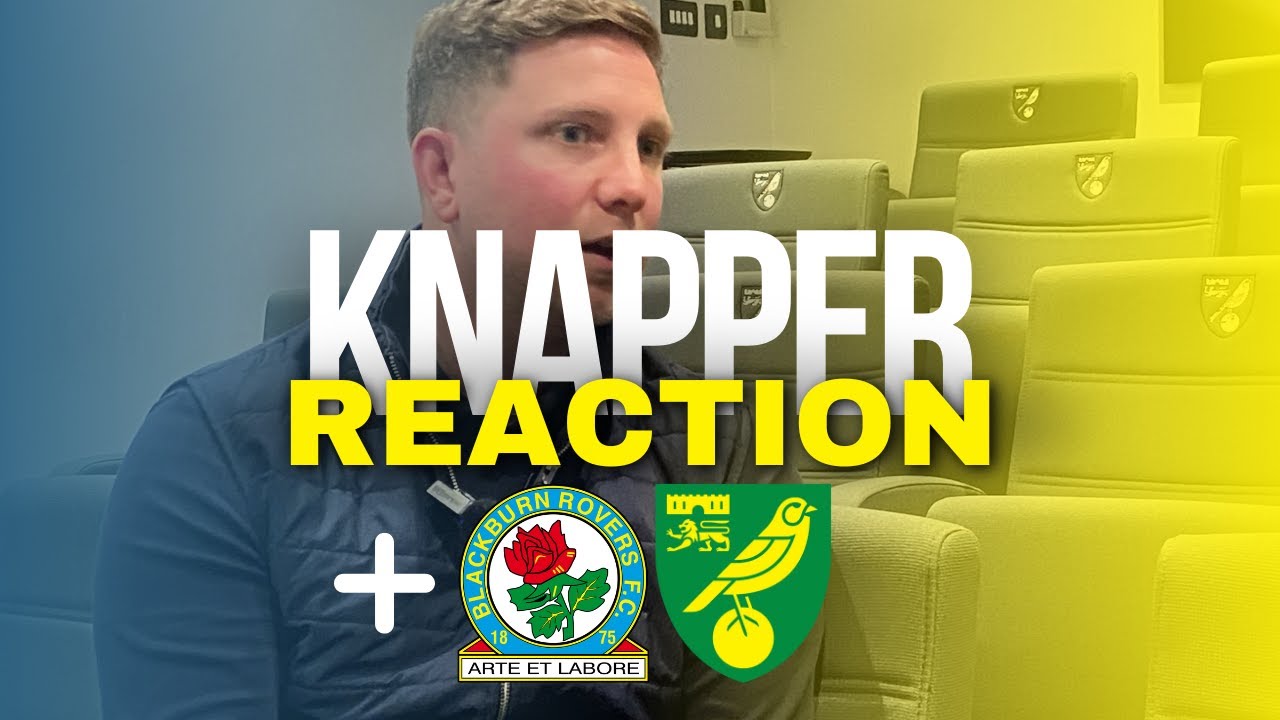 REACTION: Ben Knapper's media interview + Blackburn Rovers vs Norwich ...