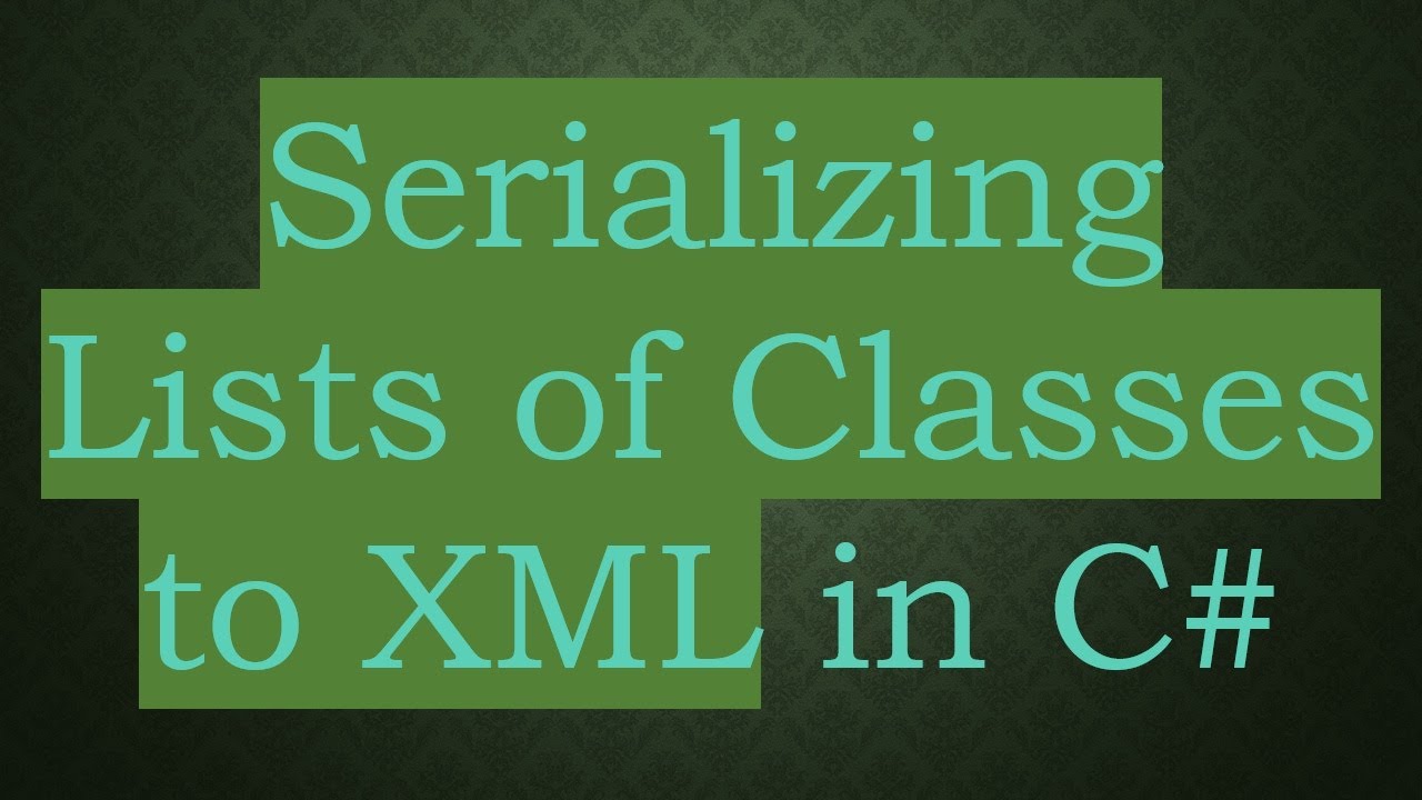 Serializing Lists Of Classes To Xml In C Youtube 8874