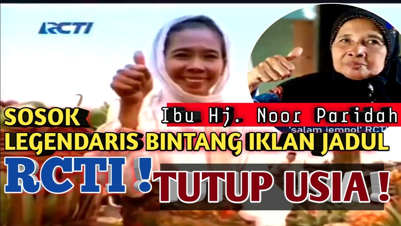 SOSOK LEGENDARIS BINTANG IKLAN JADUL " RCTI " Ibu Hj. Nor Paridah TUTUP ...