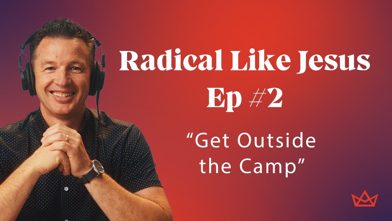 Episode 2 "Get Outside the Camp" // Radical Like Jesus with Greg Stier ...