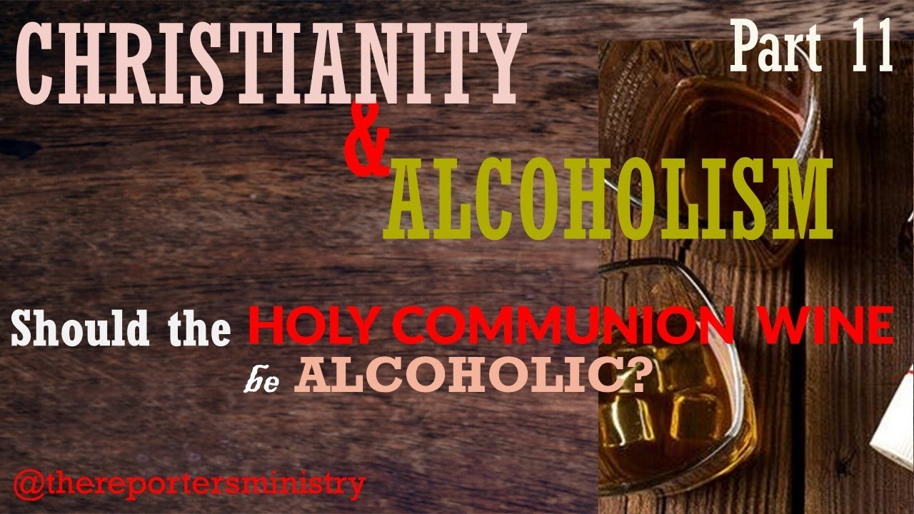 GOD AND YOU: CHRISTIANITY AND ALCOHOLISM - Part 11 (Should the HOLY ...