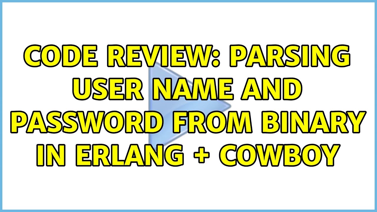 Code Review: Parsing user name and password from binary in Erlang ...