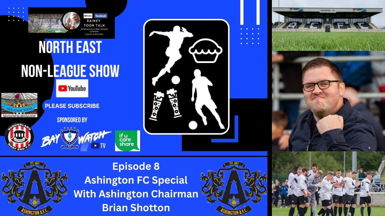 Ep9 North East Non-League Show (Ashington FC Special with Chairman ...