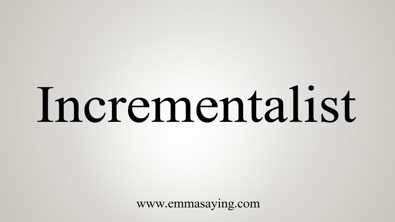 How To Say Incrementalist - YouTube