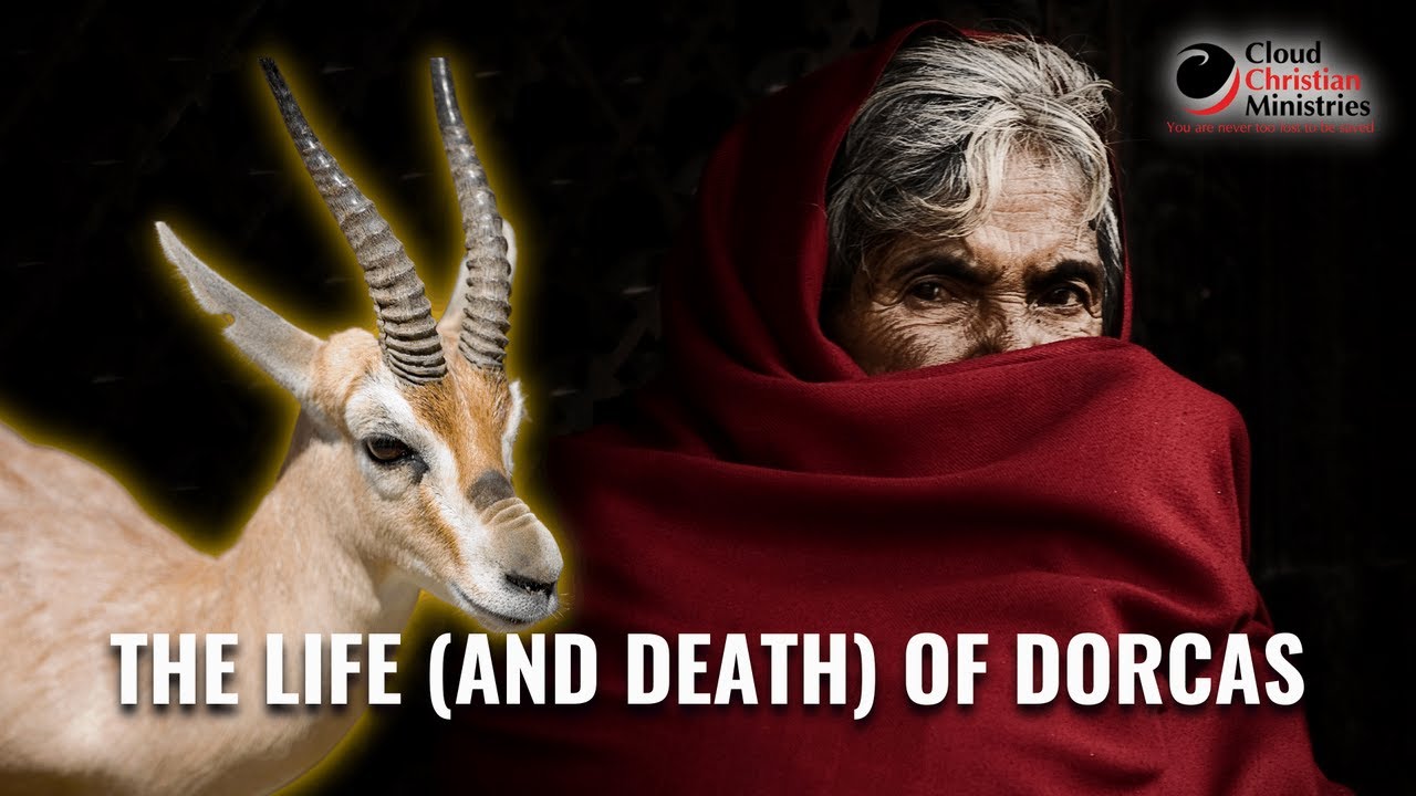 THE LIFE, (AND DEATH) OF DORCAS - YouTube