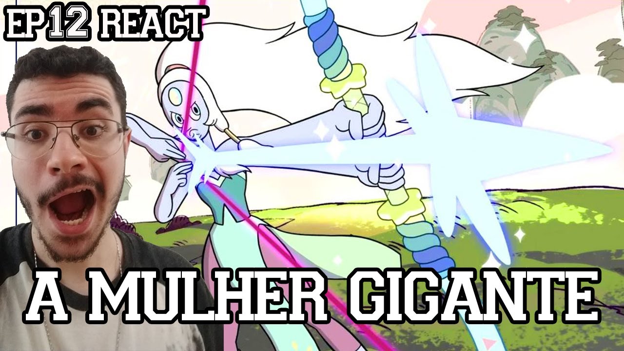 A FUSÃO DAS GEMS, A MULHER GIGANTE - Steven Universo Episódio 12 React ...