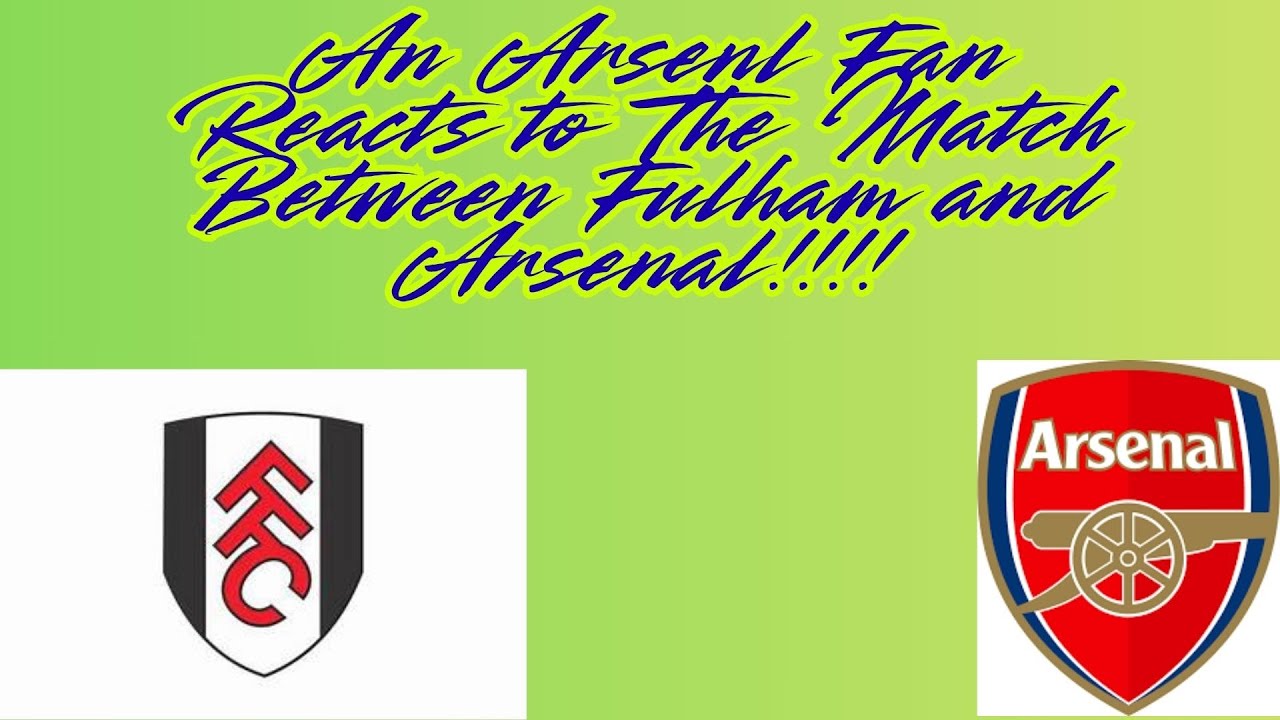 An Arsenal fan reacts to the match between Fulham and Arsenal!!! - YouTube