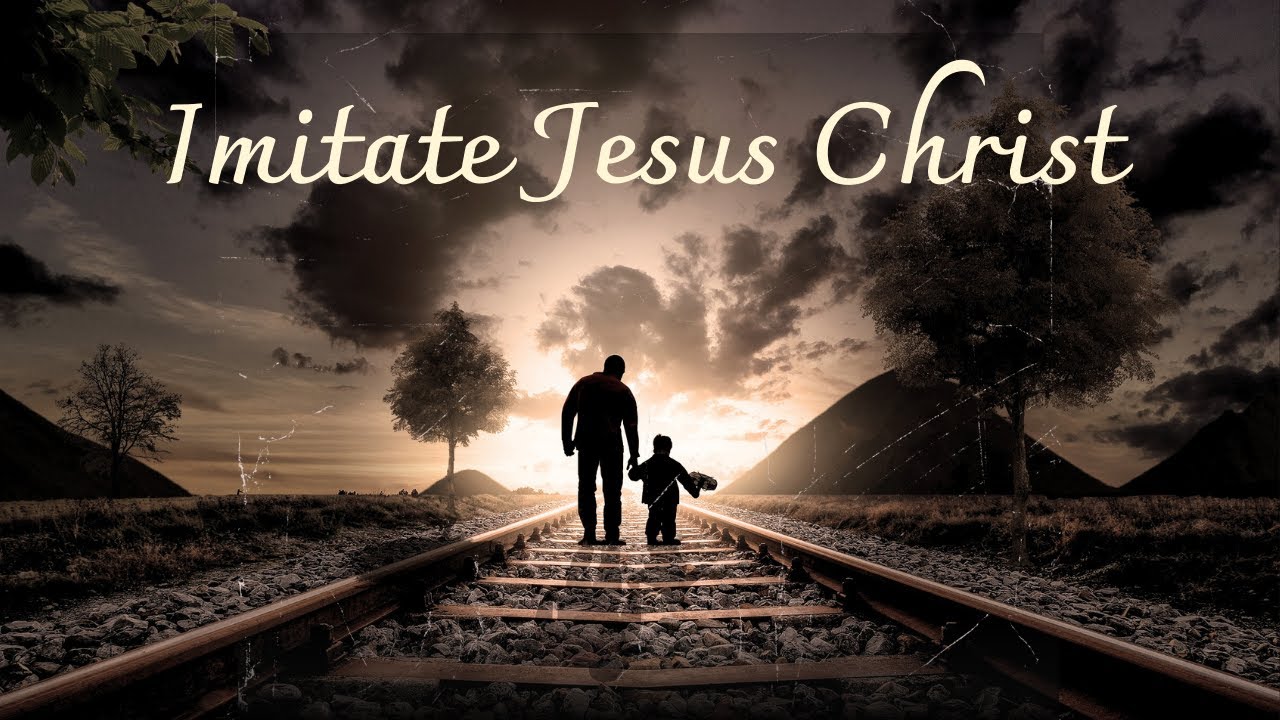 Imitate Jesus Christ - YouTube