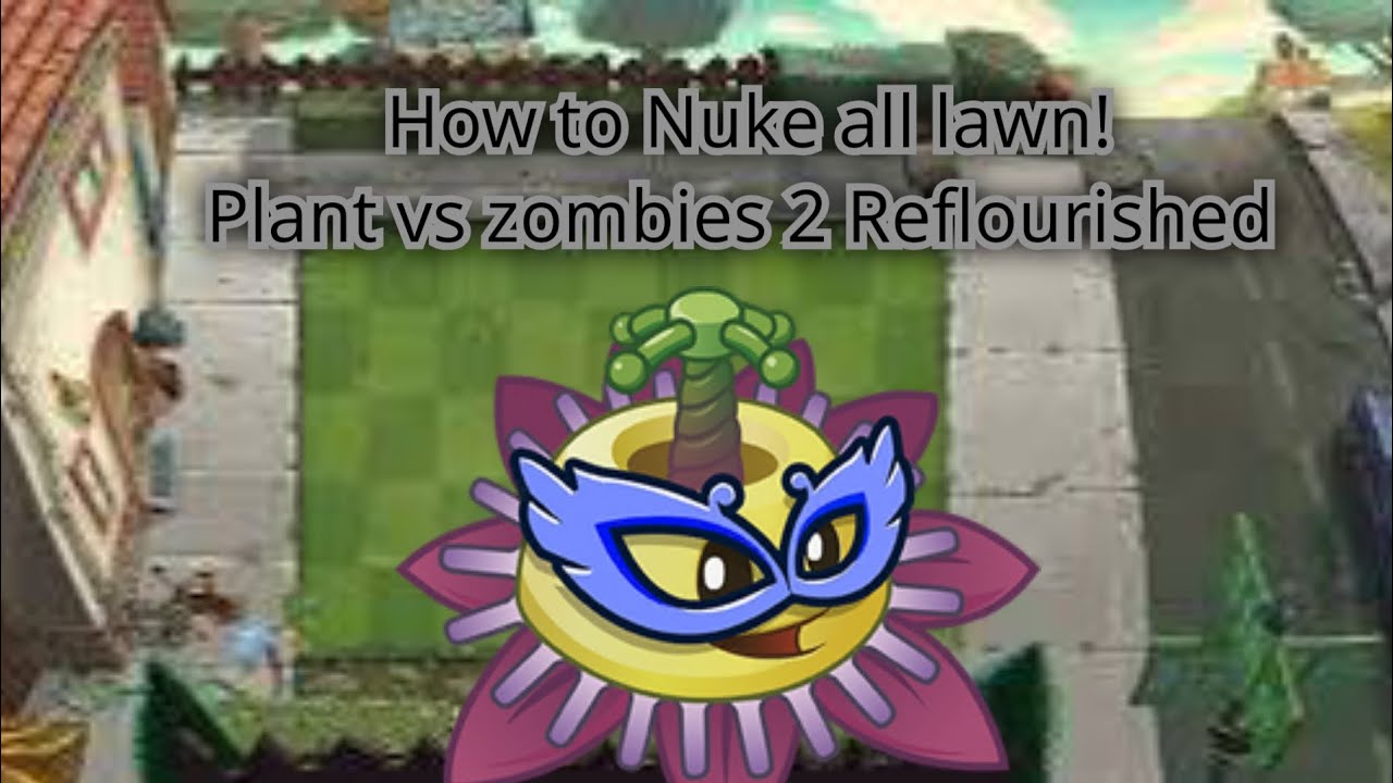How to Nuke all Lawn! PVZ² Reflourished - YouTube