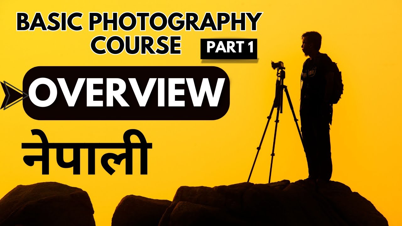 Basic photography Course Overview . Photography सिकौं नेपालीमा - YouTube
