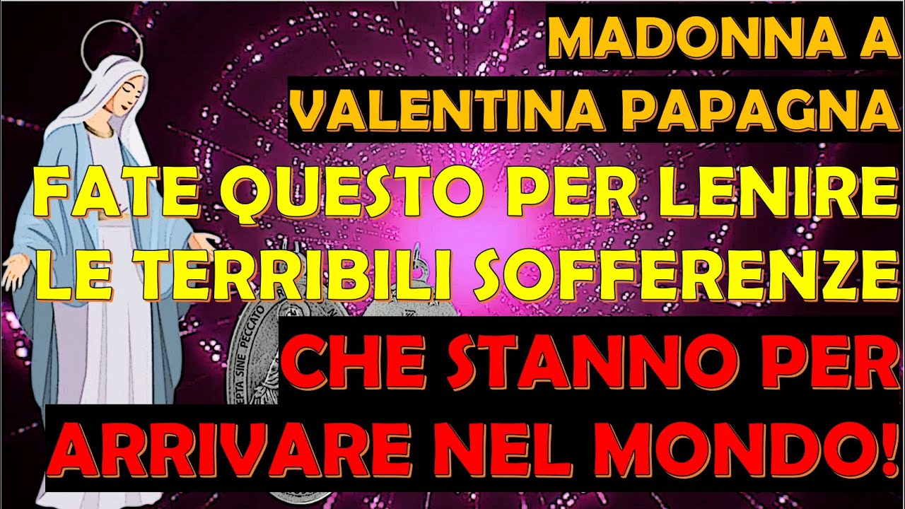 Madonna a Valentina Papagna | Lenite le Terribili Sofferenze che Stanno ...