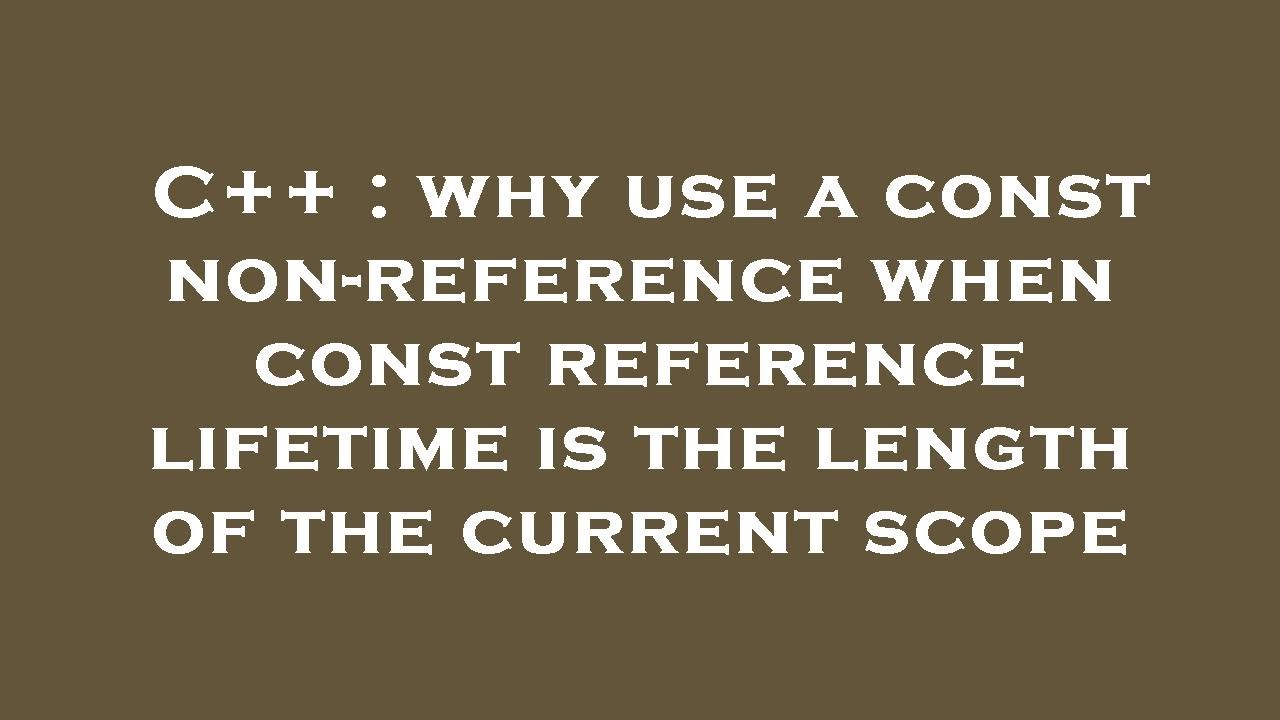 C Why Use A Const Non Reference When Const Reference Lifetime Is 0176