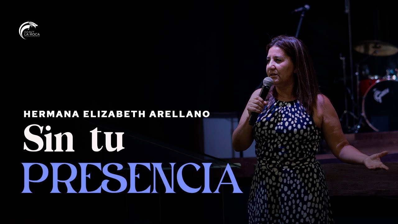 Sin tu presencia - Hermana Elizabeth Arellano | CCINT LA ROCA - YouTube