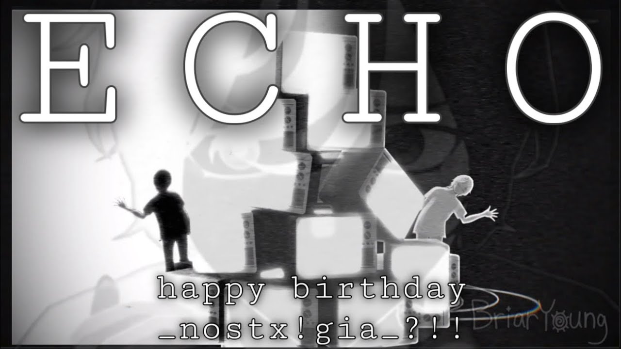 Echo - Animation [FLASH WARNING] - Happy Birthday, _Nostx!gia_?! - YouTube