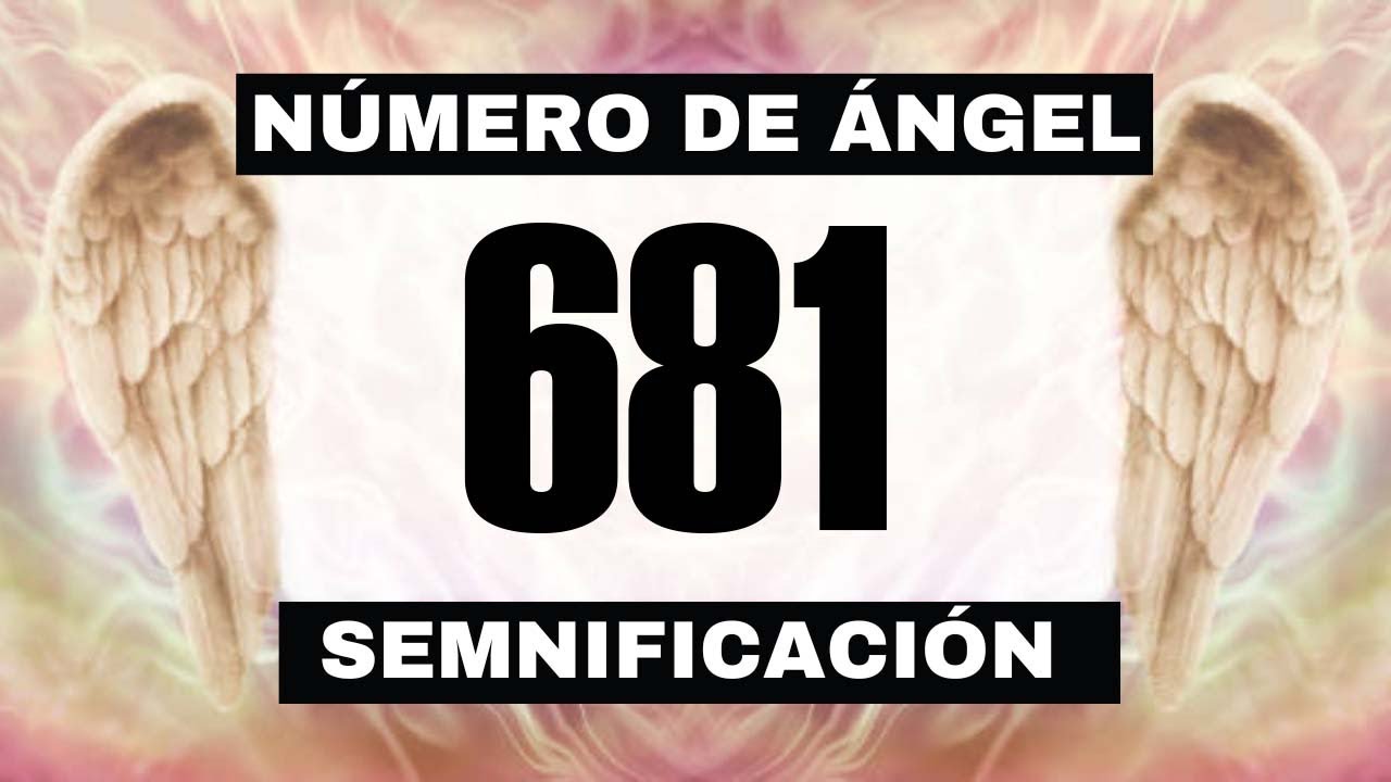 Por qué sigues viendo el número de ángel 681? El significado más ...