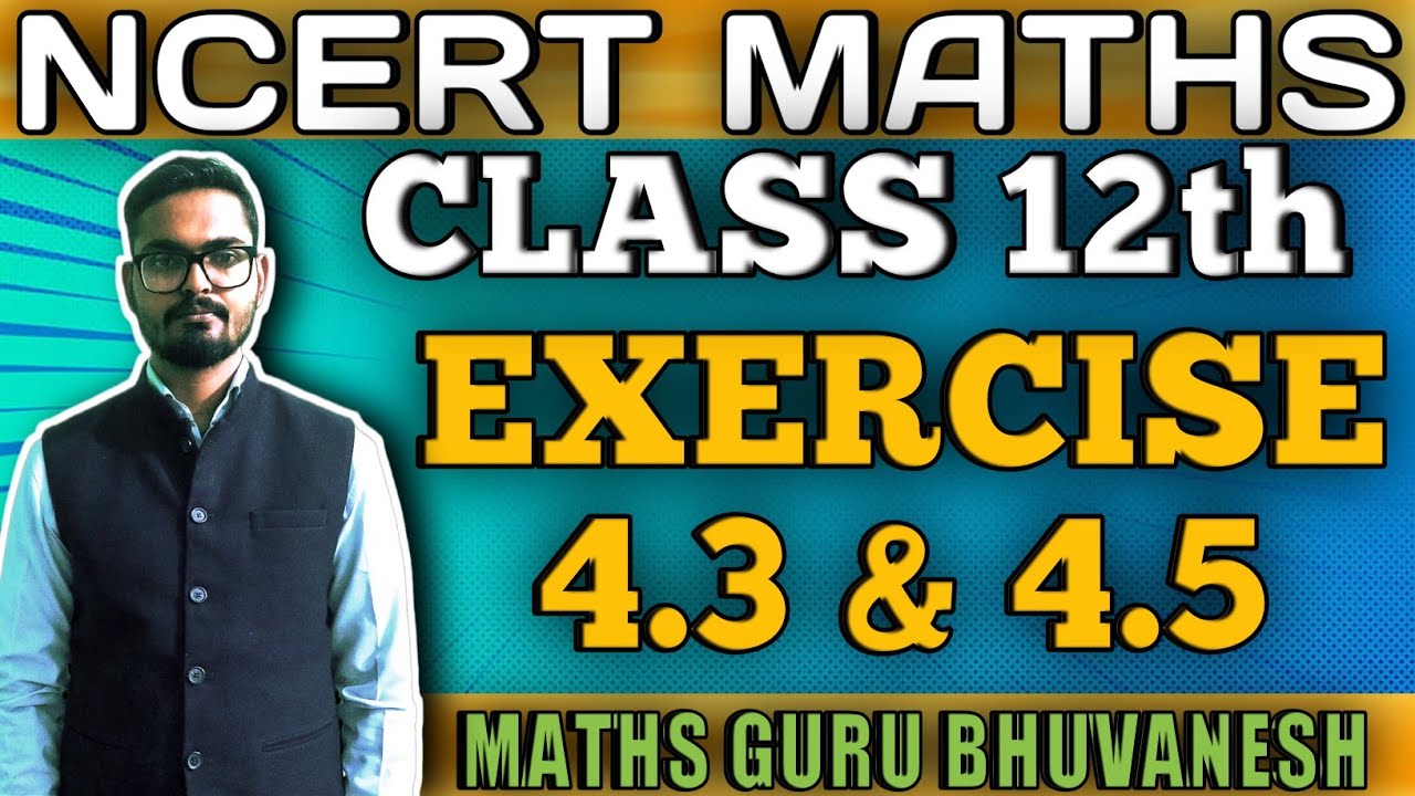 CLASS 12th EXERCISES 4.3 & 4.5 || MATHS GURU BHUVANESH || #maths #mathsguru - YouTube