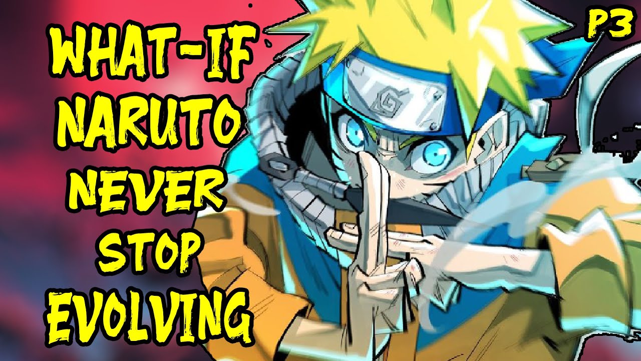 What If Naruto Never Stopped Evolving and Leveling Up? Part 3 - YouTube