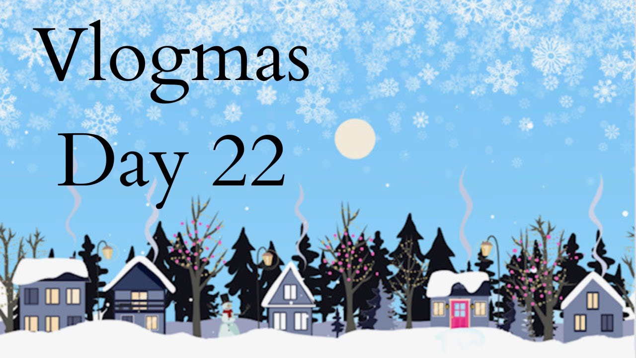 Vlogmas 2022 Day 22 - YouTube