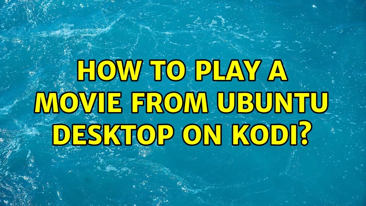 Ubuntu: How to play a movie from Ubuntu desktop on Kodi? - YouTube