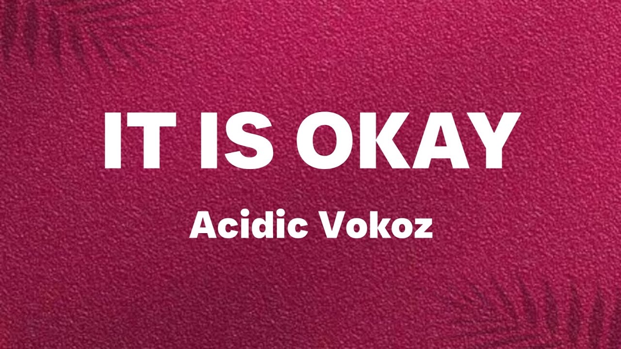 Acidic Vokoz - IT IS OKAY (Lyrics video) - YouTube