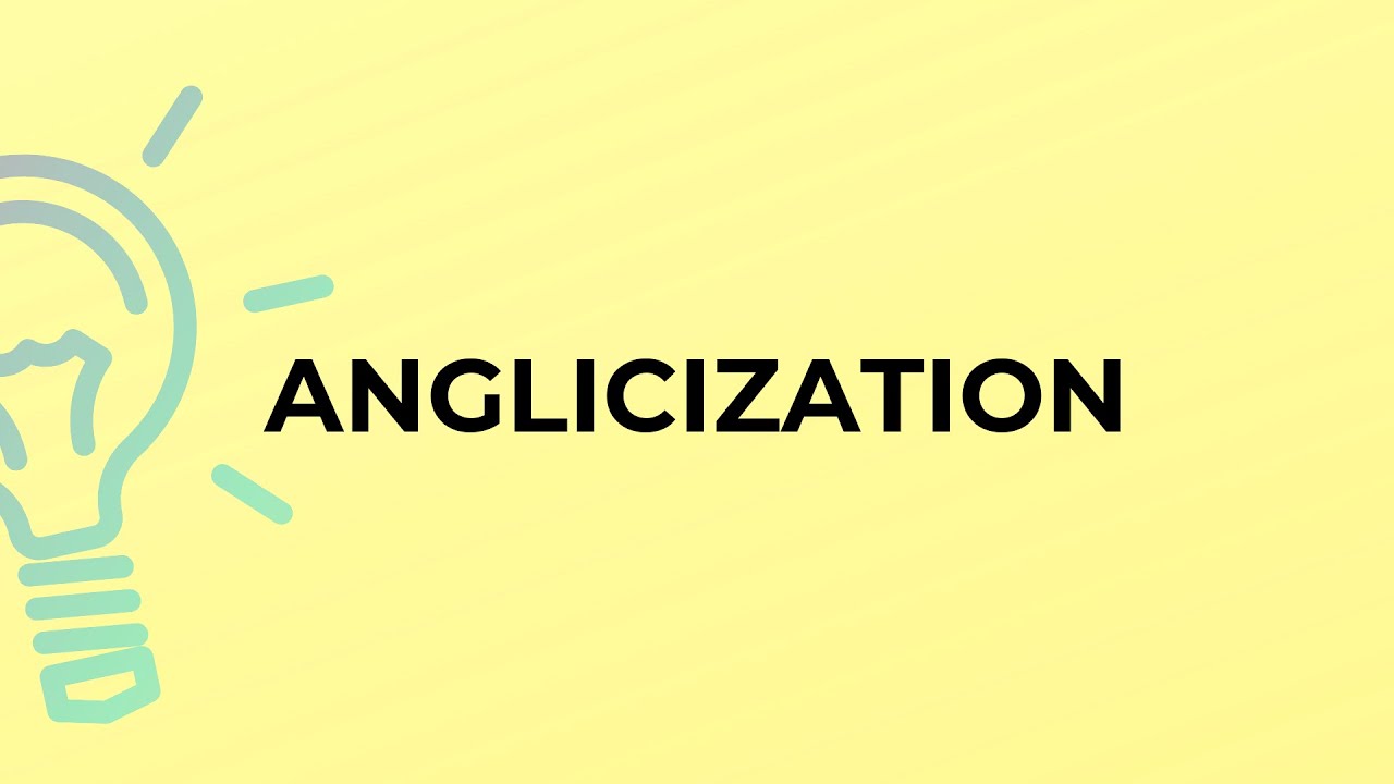 What is the meaning of the word ANGLICIZATION? - YouTube