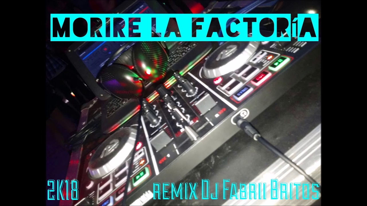 MORIRÉ LA FACTORÍA (REMIX 2K18) DJ FABRII BRITOS - YouTube