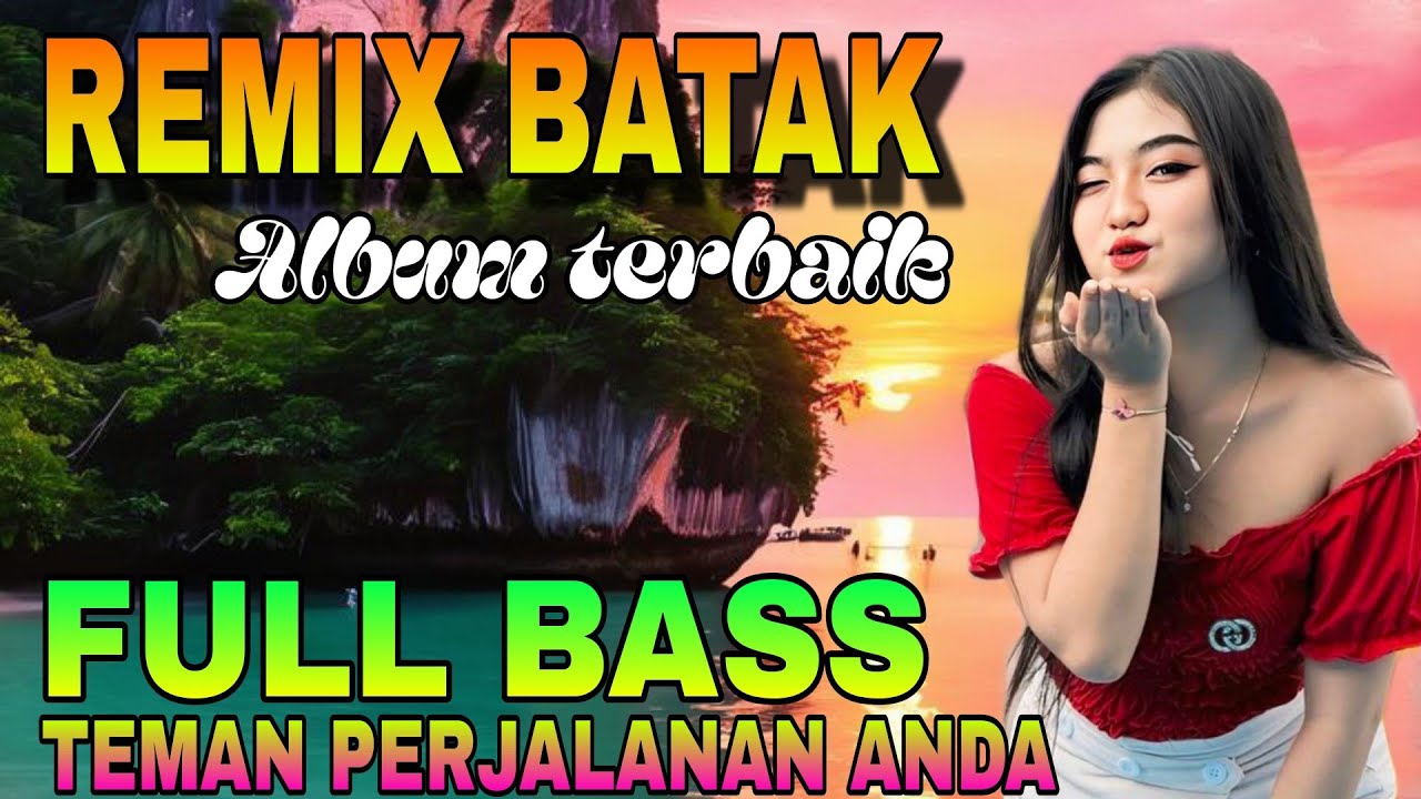 REMIX BATAK FULL ALBUM NONSTOP TOP HITS COCOK BUAT TEMAN PERJALANAN ...