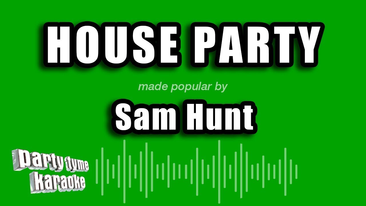 Sam Hunt - House Party (Karaoke Version) - YouTube Music