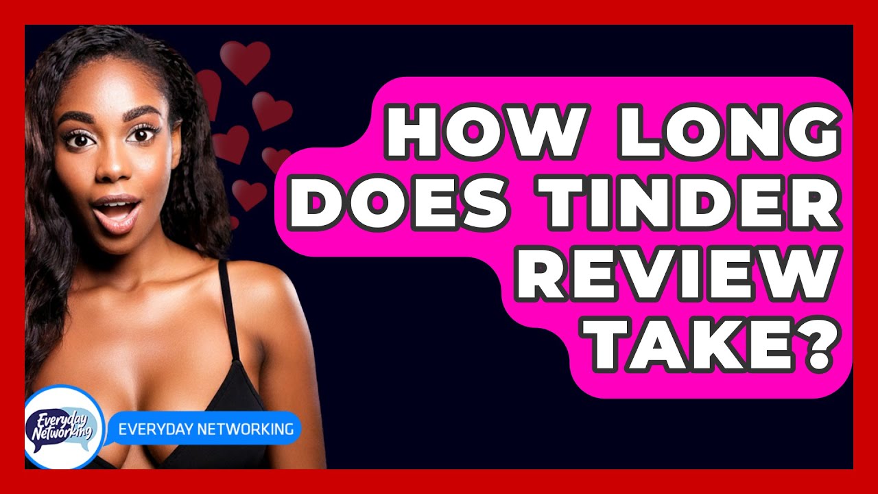 How Long Does Tinder Review Take? - Everyday-Networking - YouTube