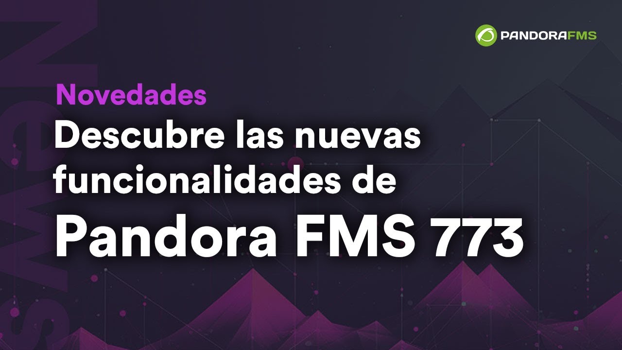 Descubre las nuevas funcionalidades de Pandora FMS 773 - YouTube