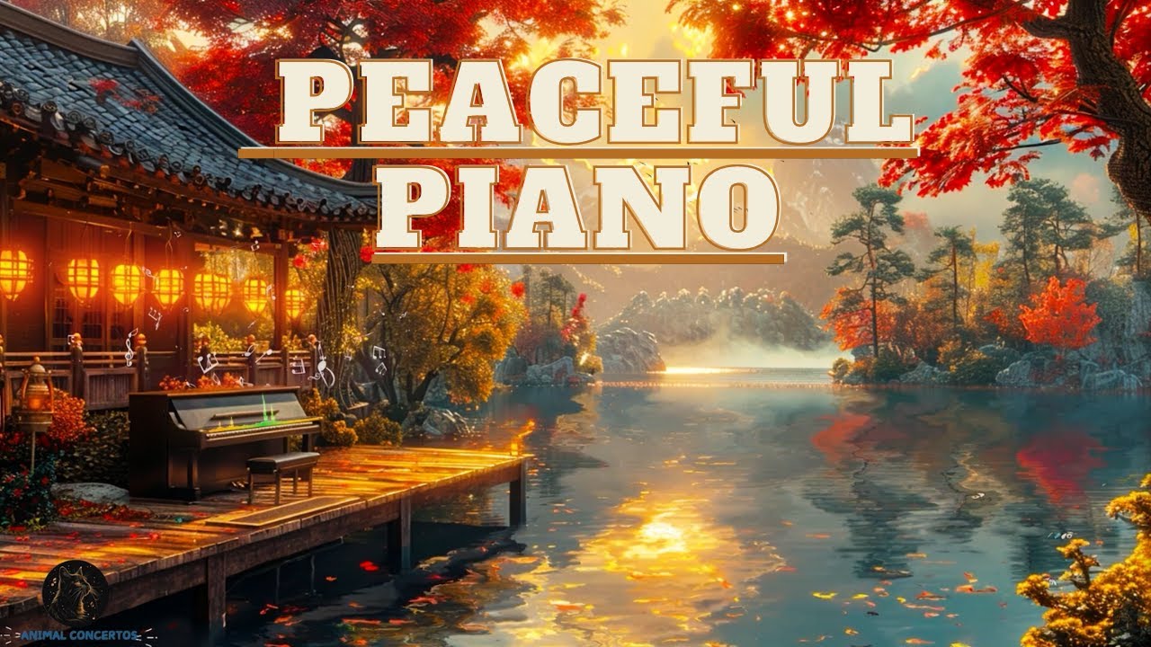 Relaxing Piano Music: Peaceful Piano in a quiet space ♫ Soothing Music ...