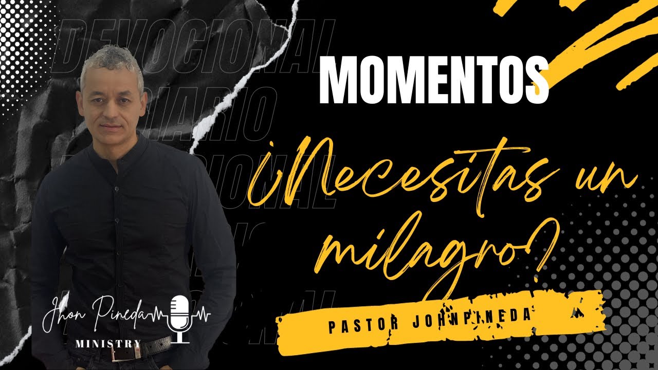 Devocional diario/Pastor John Pineda/¿NECESITAS UN MILAGRO? - YouTube