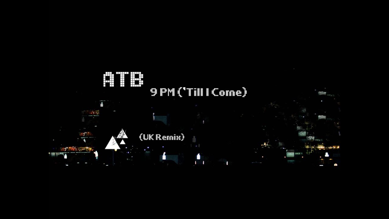 ATB - 9 PM ('Till I Come) (UK Remix) ♫ HQ - YouTube