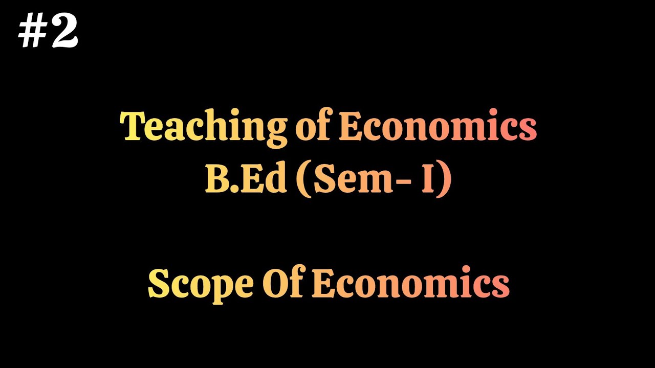 L-2 Scope of Economics | Teaching of economics |B.Ed sem 1| - YouTube