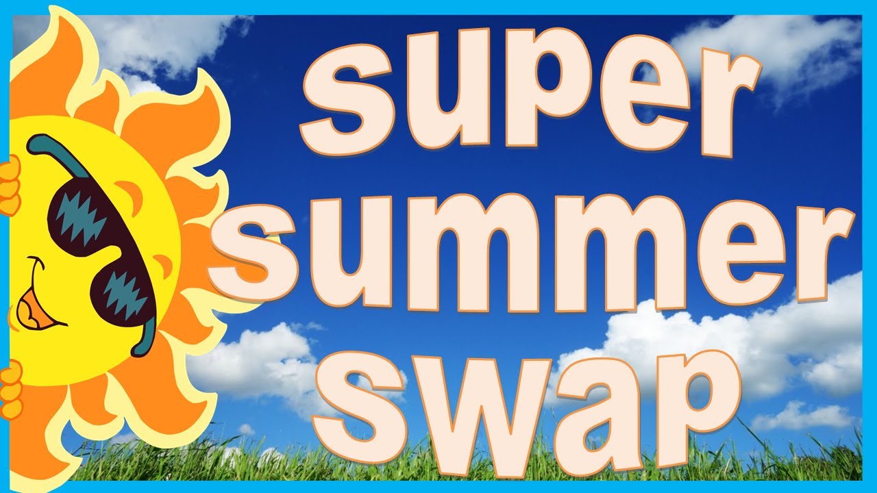 Super Summer Swap - YouTube