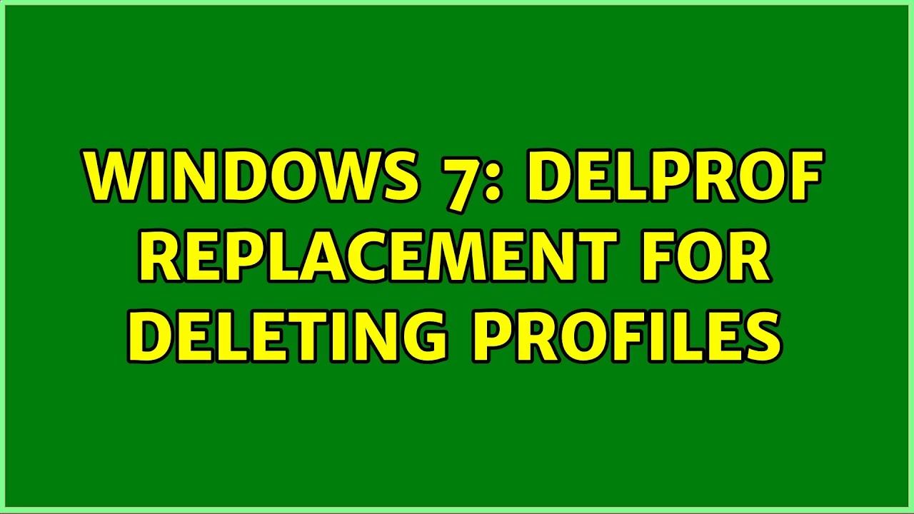 Windows 7: Delprof replacement for deleting profiles (6 Solutions ...