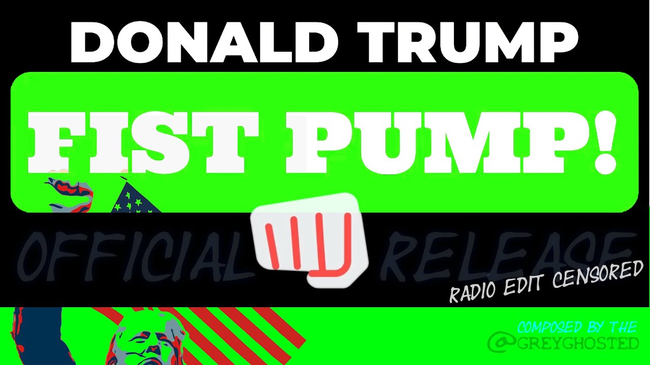 DONALD TRUMP FIST PUMP ANTHEM - CENSORED GREYGHOST - YouTube