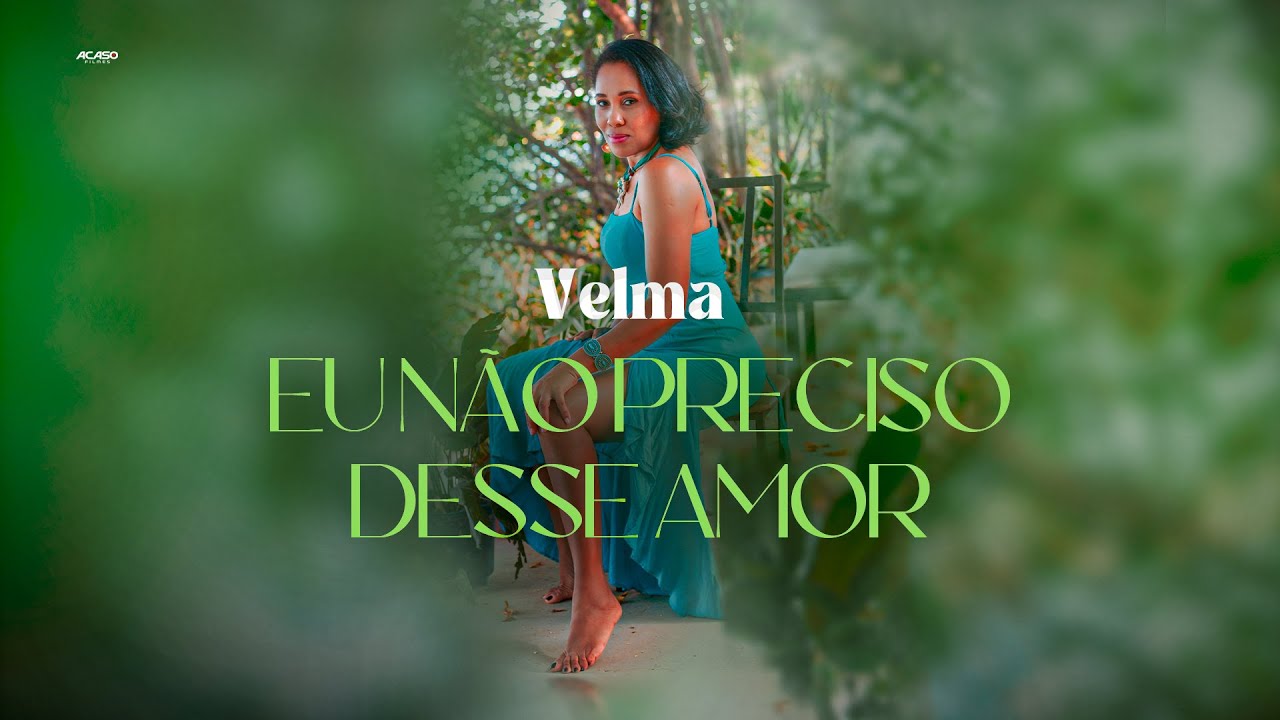 VELMA - Eu Não Preciso Desse Amor (#Flowers) (Videoclipe Oficial) - YouTube