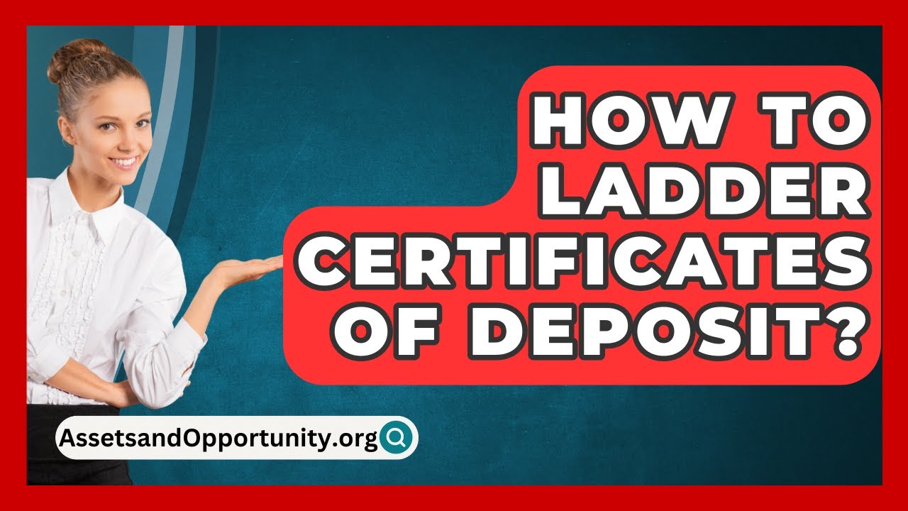 How To Ladder Certificates Of Deposit? - AssetsandOpportunity.org - YouTube
