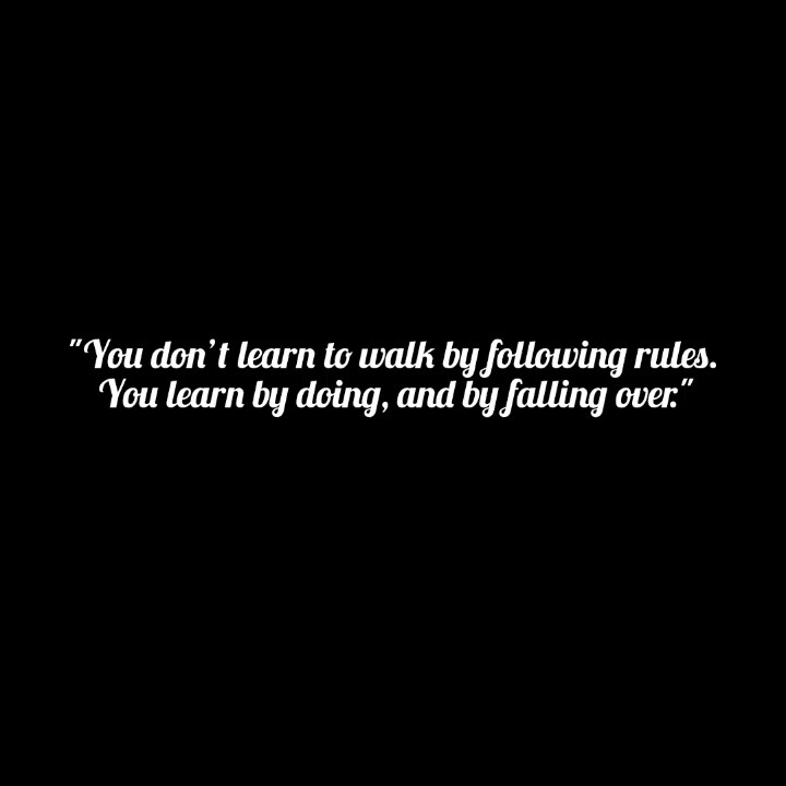 🗣️"You don’t learn to walk by following rules. You learn by doing, and ...