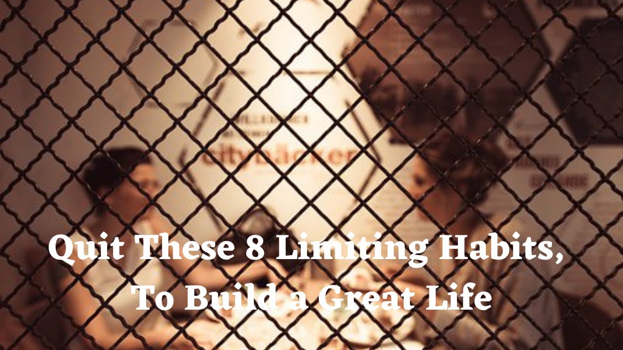 Quit These 8 Limiting Habits, To Build a Great Life - YouTube