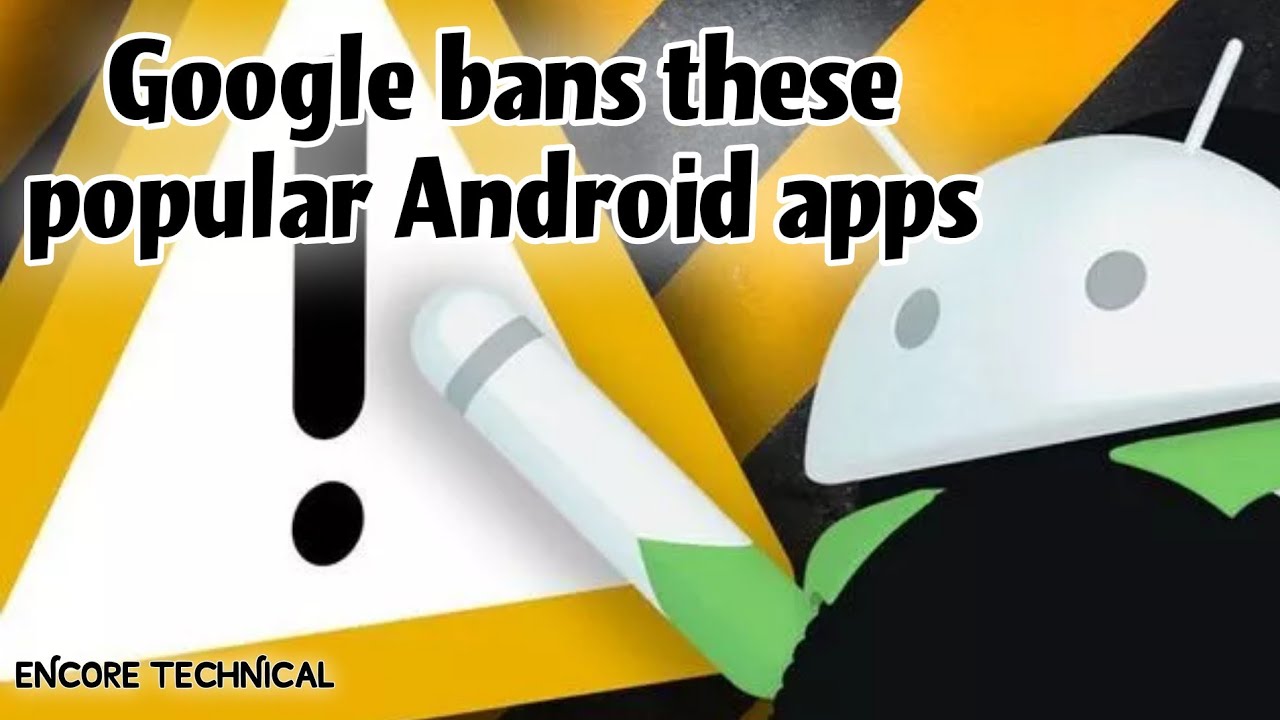 Google bans these popular Android apps, now you must delete them from ...