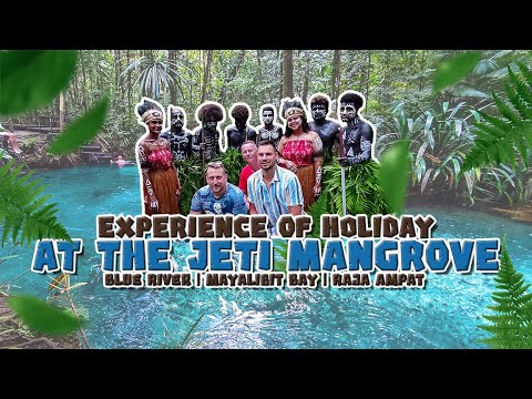 RAJA AMPAT EXPERIENCE OF HOLIDAY AT THE JETI MANGROVE | Teatrical War Tribe | Mayalibit Bay ...