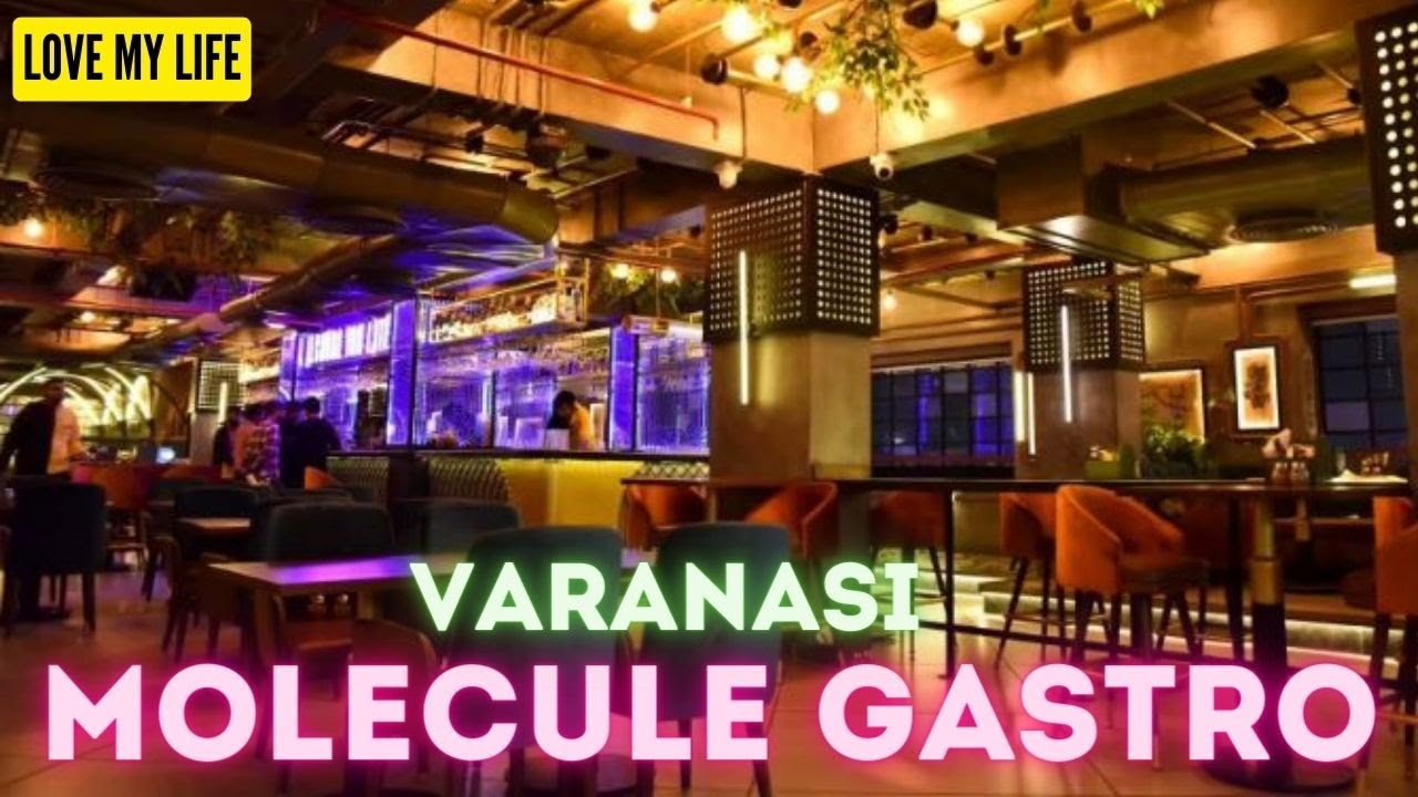 Molecule Gastro Varanasi | Kaisa hai Banaras ka famous Gastro #Molecule ...