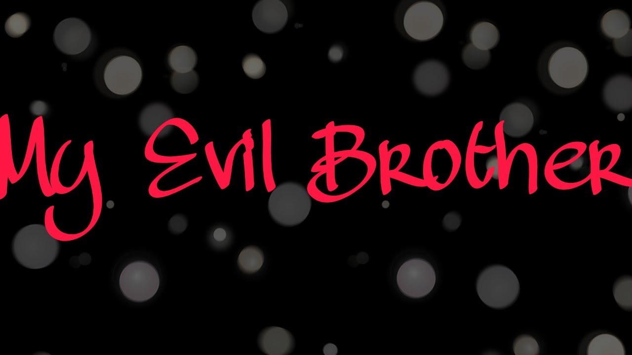 My Evil Brother [Part 1] - YouTube
