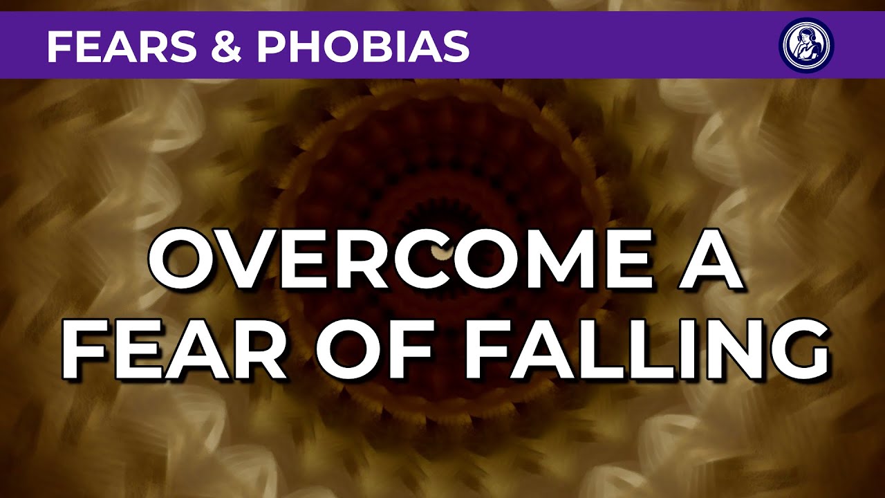 Overcome Your Fear of Falling | Fears & Phobias | 12-Minute Hypnosis ...