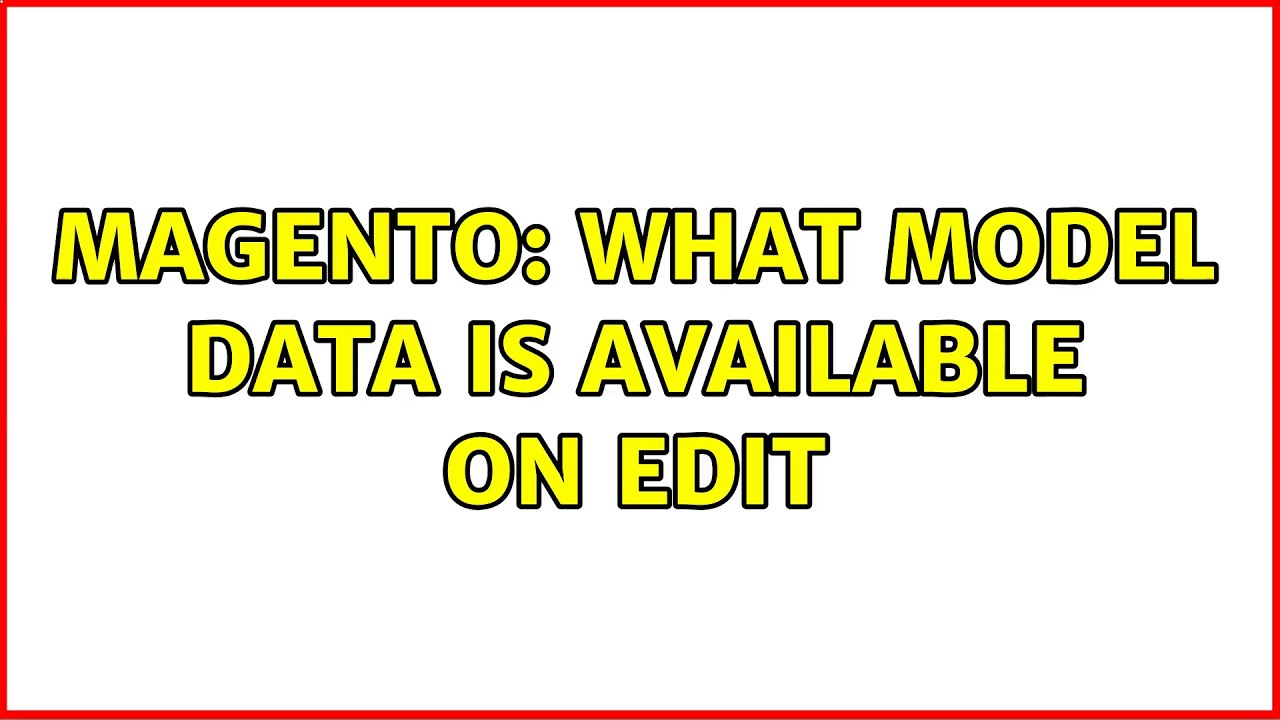 Magento: What Model Data Is Available On Edit - YouTube