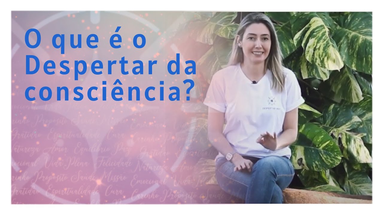 O que é o despertar de consciência - YouTube