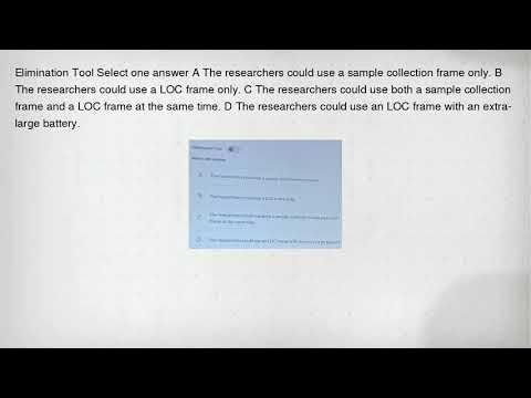 Elimination Tool Select one answer A The researchers could use a sample collection frame only. B ...
