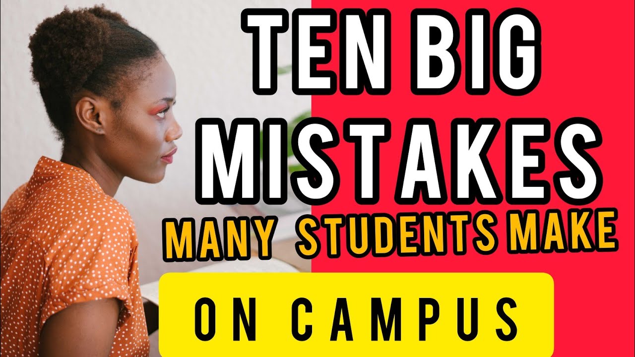 Ten big mistakes most newly admitted students make on campus (which you ...